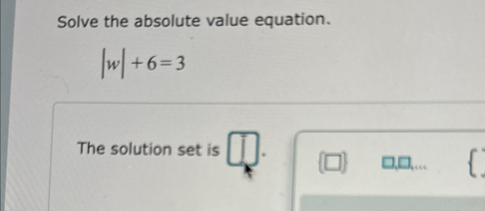 Solved Solve the absolute value equation.|w|+6=3The solution | Chegg.com