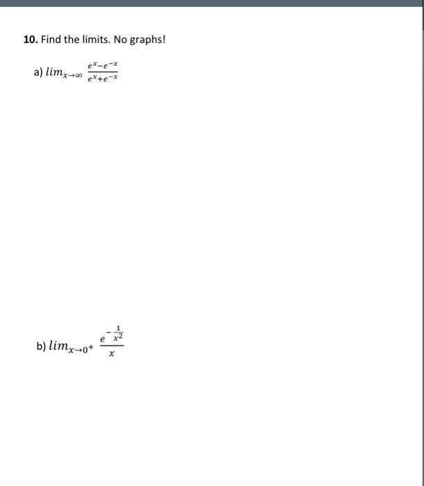 Solved 10. Find the limits. No graphs! a) limx→∞ex+e−xex−e−x | Chegg.com