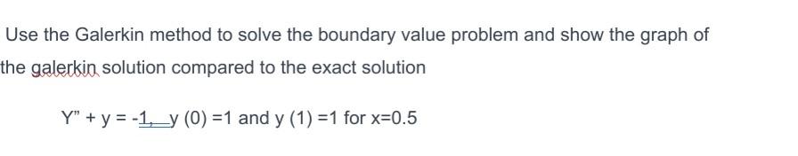 Solved Use The Galerkin Method To Solve The Boundary Value