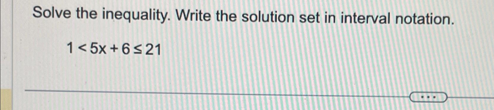 Solved Solve the inequality. Write the solution set in | Chegg.com