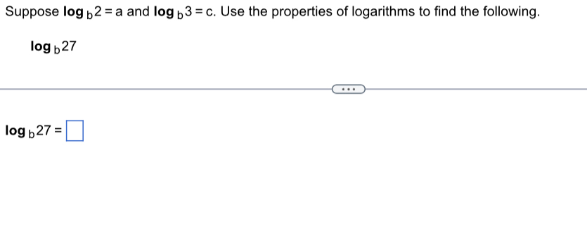 Solved Suppose logb2=a and logb3=c. ﻿Use the properties of | Chegg.com