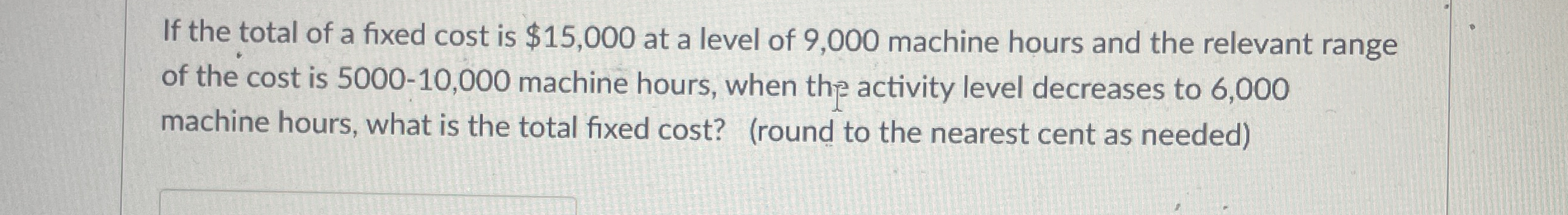 Solved If the total of a fixed cost is $15,000 ﻿at a level | Chegg.com