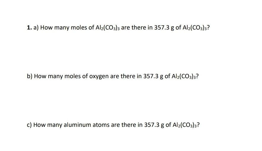Solved 1. a) How many moles of Al2(CO3)3 are there in 357.3 | Chegg.com