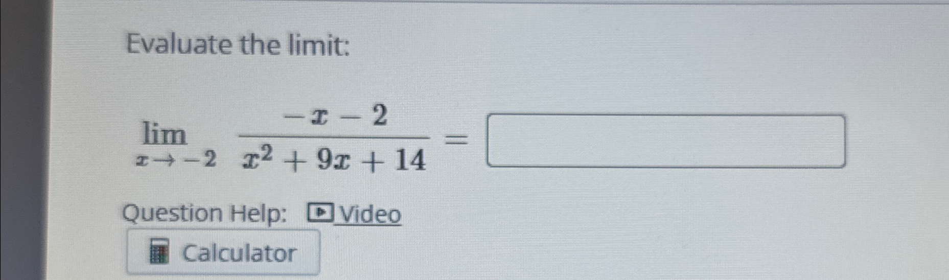 Solved Evaluate the limit:limx→-2-x-2x2+9x+14=Question | Chegg.com