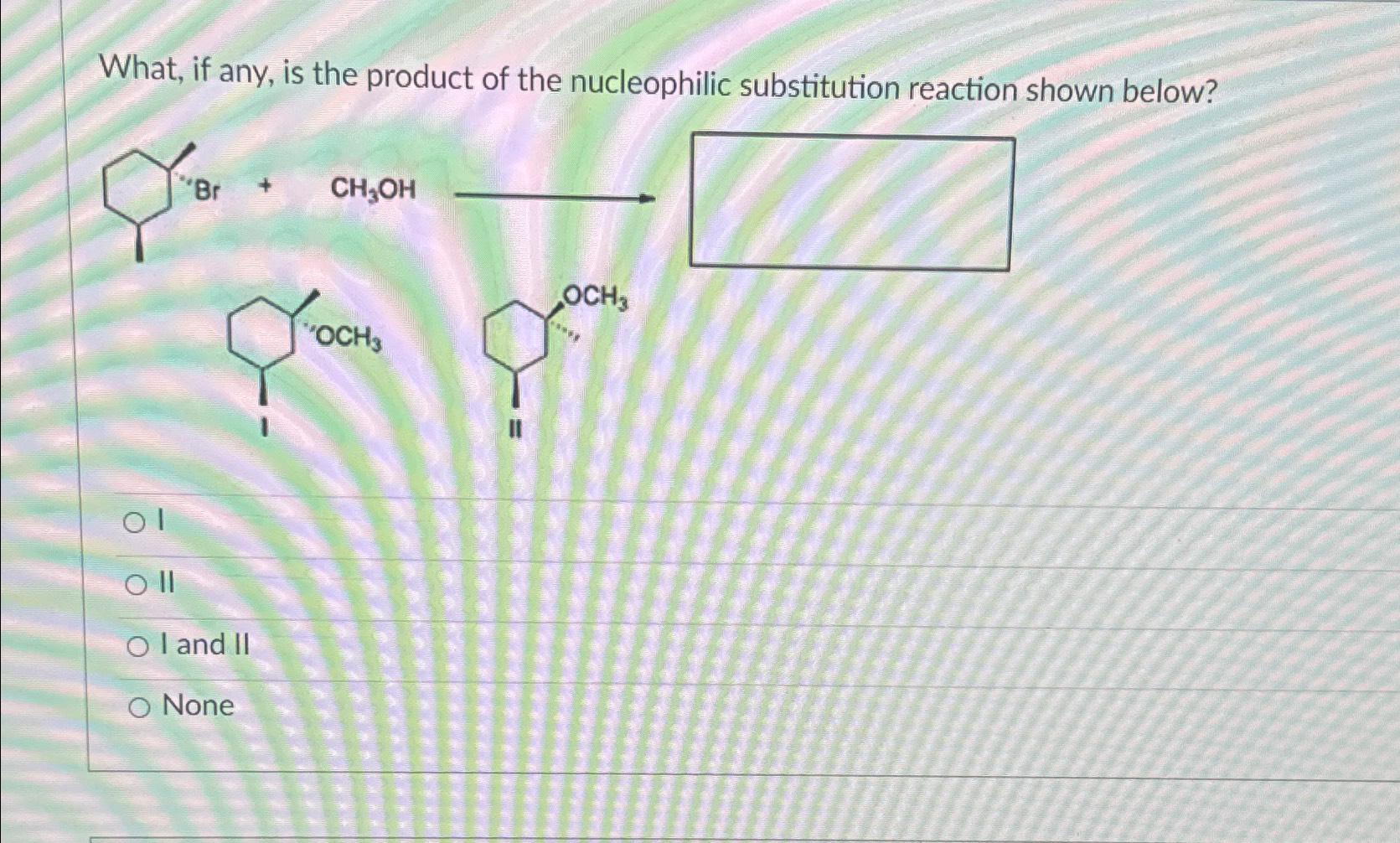 Solved What, if any, is the product of the nucleophilic | Chegg.com