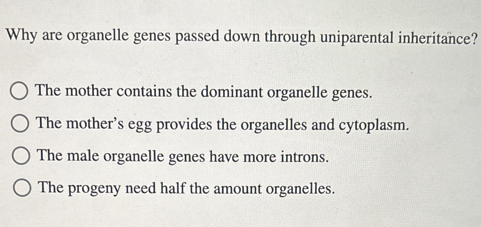 Solved Why are organelle genes passed down through | Chegg.com