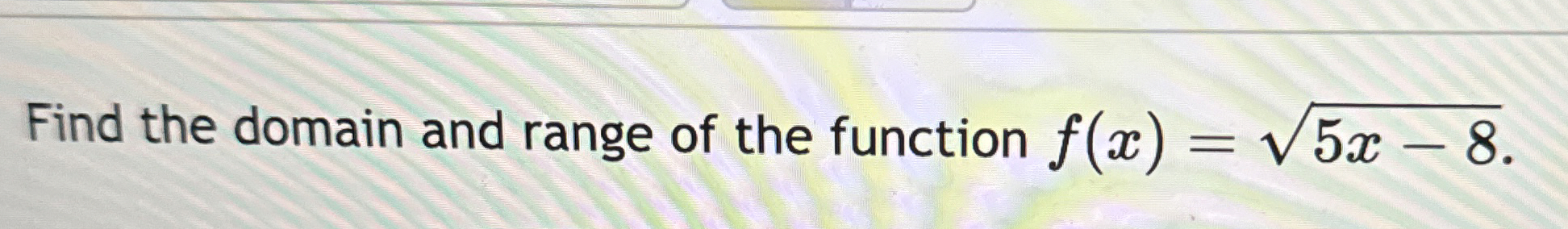Solved Find the domain and range of the function f(x)=5x-82. | Chegg.com