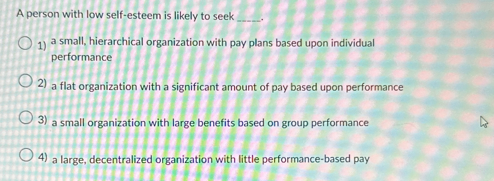 Solved A person with low self-esteem is likely to seek q,a | Chegg.com