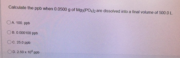 Solved Calculate the ppb when 0.0500 g of Mg3(PO4)2 are | Chegg.com