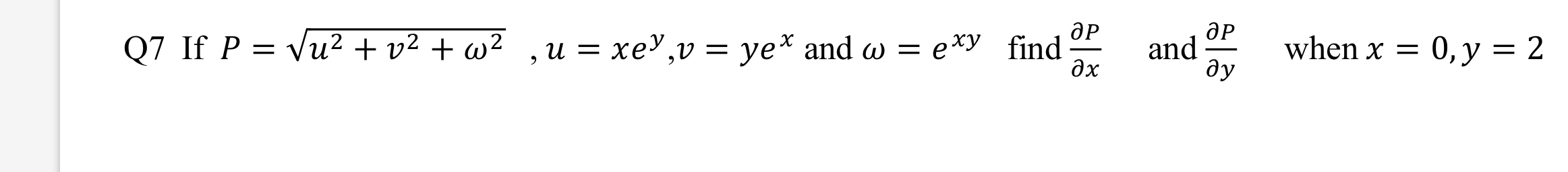 Solved Q7 ﻿If P=u2+v2+ω22,u=xey,v=yex ﻿and ω=exy, ﻿find | Chegg.com