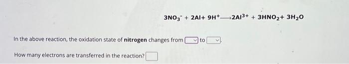 Solved 3NO3−+2Al+9H+ 2Al3++3HNO2+3H2O In the above reaction, | Chegg.com