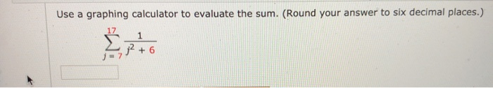 Solved Use a graphing calculator to evaluate the sum. (Round | Chegg.com