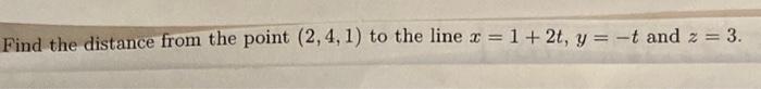 Solved Find the distance from the point (2,4,1) to the line | Chegg.com