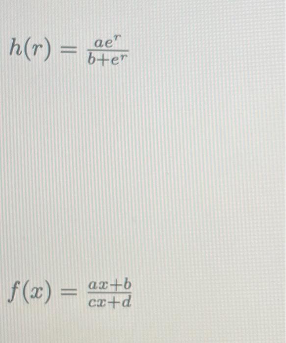 Solved h(r)=b+eraer f(x)=cx+dax+b | Chegg.com