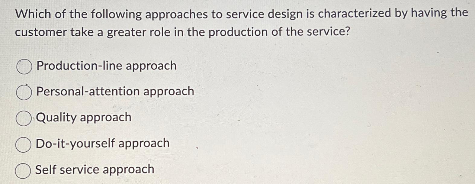 Solved Which of the following approaches to service design | Chegg.com