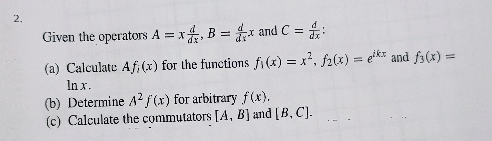 Solved Given the operators A=xddx,B=ddxx ﻿and C=ddx ﻿:(a) | Chegg.com