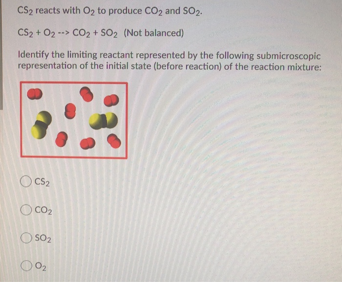 Solved CS2 reacts with O2 to produce CO2 and SO2. CS2 + O2 | Chegg.com