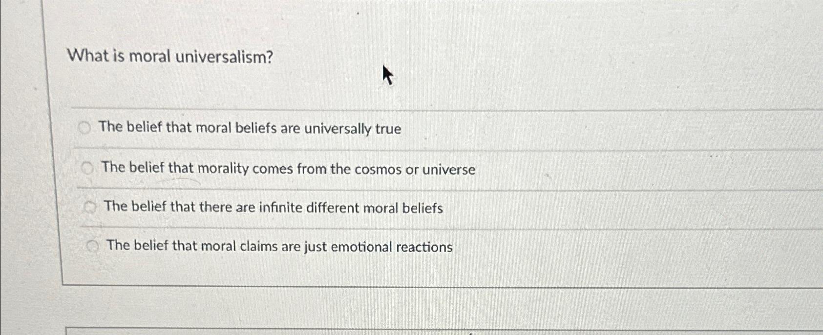 Solved What is moral universalism?The belief that moral | Chegg.com