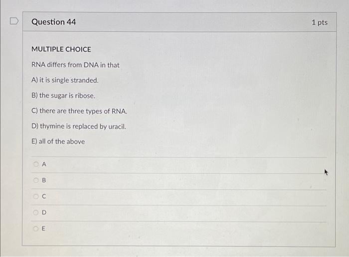 Solved D Question 44 MULTIPLE CHOICE RNA differs from DNA in | Chegg.com