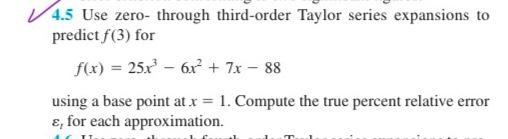 Solved 4.5 Use zero-through third-order Taylor series | Chegg.com