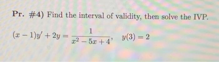 Solved Pr. #4) Find the interval of validity, then solve the | Chegg.com