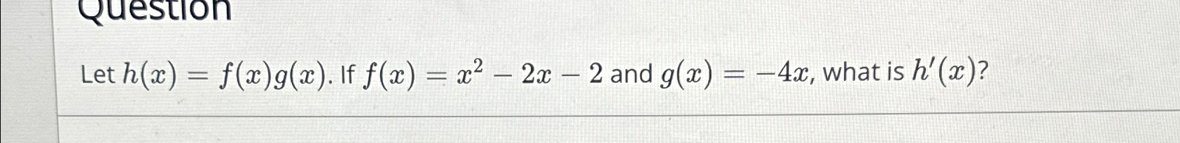 Solved Let h(x)=f(x)g(x). ﻿If f(x)=x2-2x-2 ﻿and g(x)=-4x, | Chegg.com
