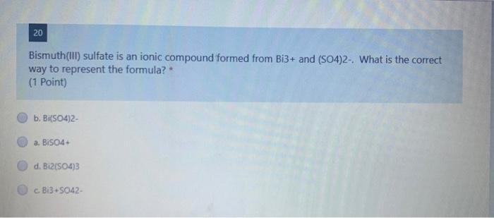 Solved 20 Bismuth(III) sulfate is an ionic compound formed | Chegg.com