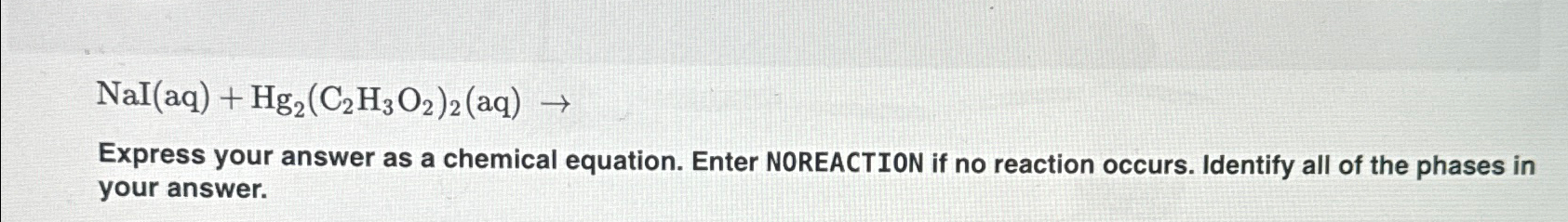 Solved NaI(aq)+Hg2(C2H3O2)2(aq)→Express your answer as a | Chegg.com