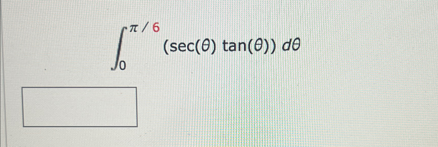 Solved ∫0π6(sec(θ)tan(θ))dθ | Chegg.com