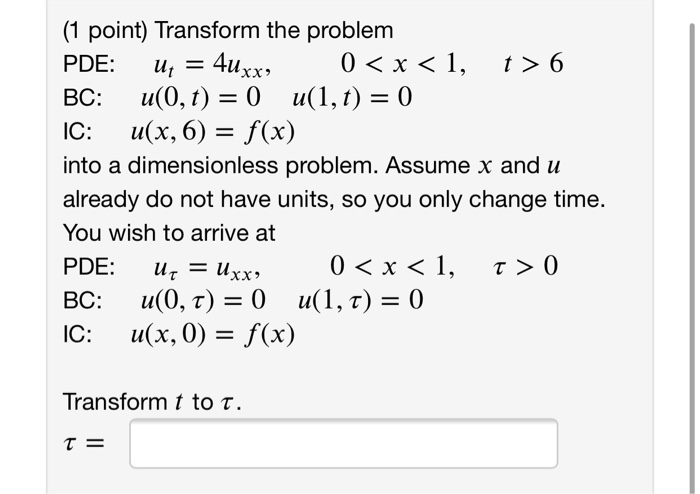 Solved (1 point) Transform the problem PDE: u= 4uxx, 0