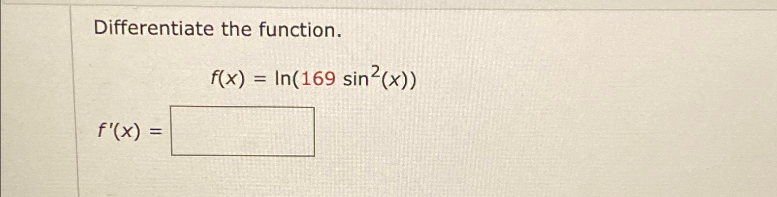 Solved Differentiate the function.f(x)=ln(169sin2(x))f'(x)= | Chegg.com