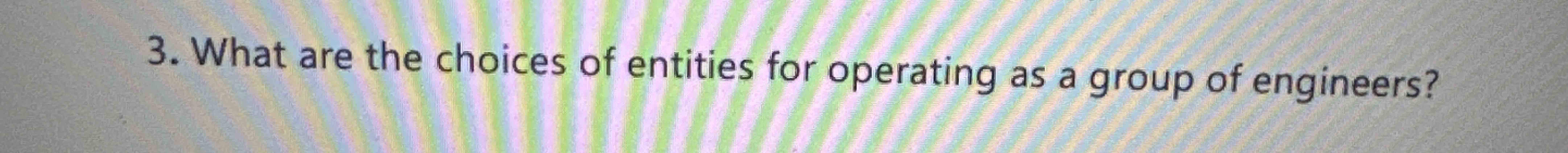 Solved What are the choices of entities for operating as a | Chegg.com