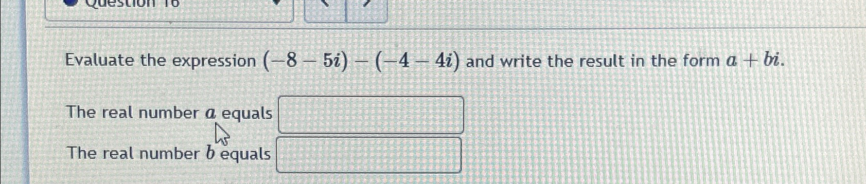 Solved Evaluate the expression (-8-5i)-(-4-4i) ﻿and write | Chegg.com