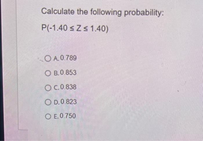 Solved Calculate the following probability: P(−1.40≤Z≤1.40) | Chegg.com