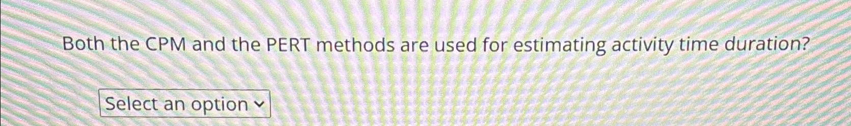 Solved Both the CPM and the PERT methods are used for | Chegg.com