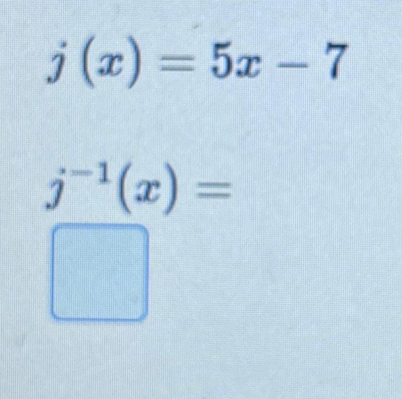 Solved j(x)=5x-7j-1(x)=Use inverse operations to write the | Chegg.com