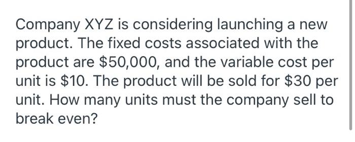 Solved Company XYZ is considering launching a new product. | Chegg.com