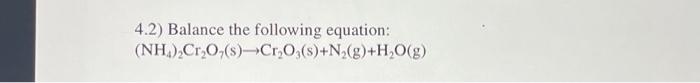 Solved 4.2) Balance the following equation: (NH4)2Cr2O7( | Chegg.com