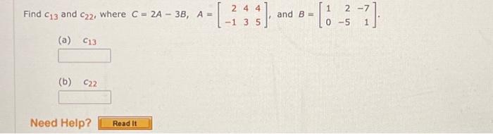 Solved Find C13 and C22, where C = 2A - 3B, A = [ (a) C13 | Chegg.com