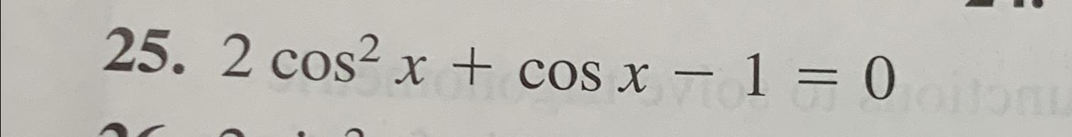 Solved 2cos2x+cosx-1=0 | Chegg.com