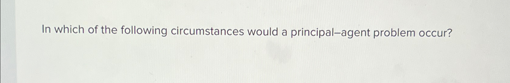 Solved In which of the following circumstances would a | Chegg.com
