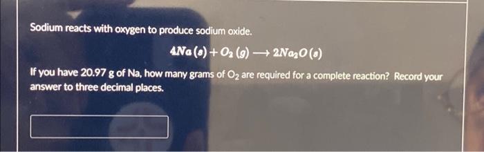 Solved Sodium reacts with oxygen to produce sodium oxide. | Chegg.com