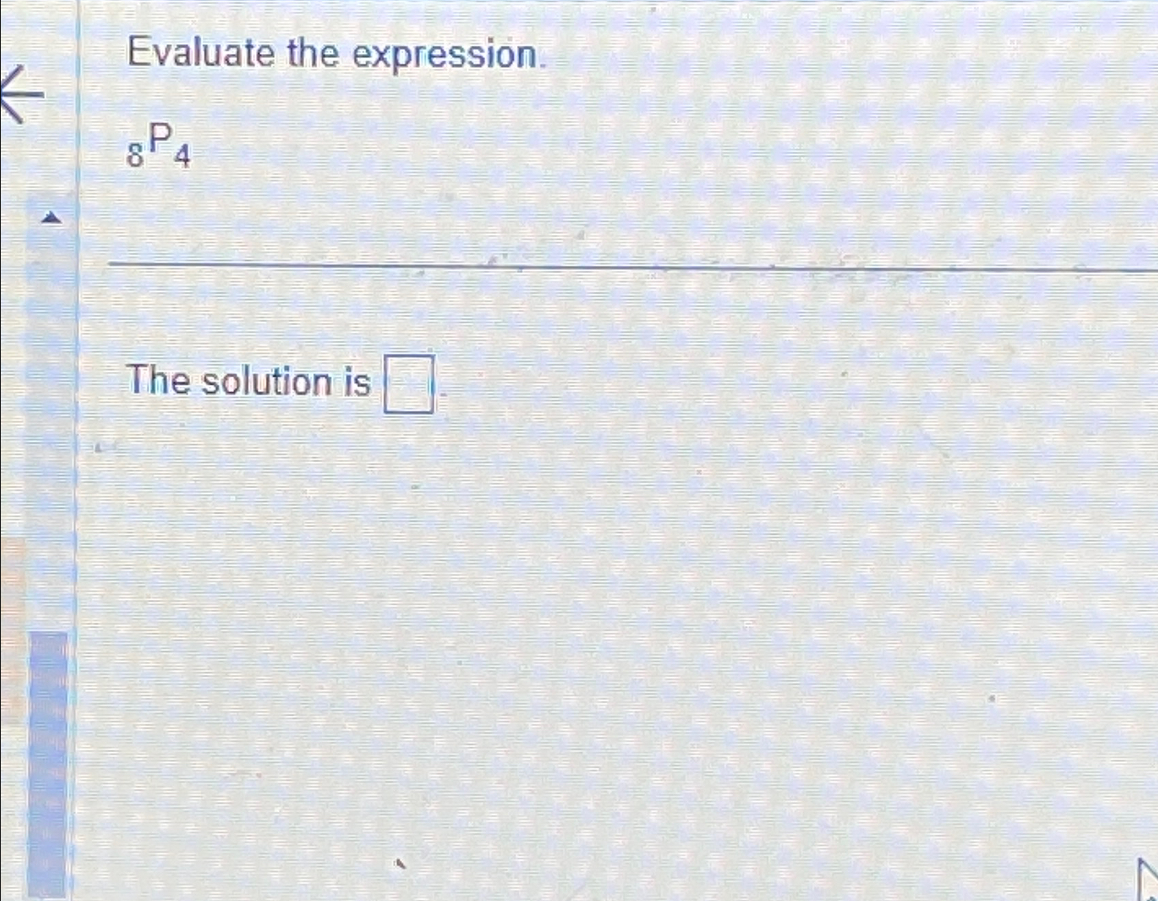 Solved Evaluate the expression.?8P4The solution is | Chegg.com
