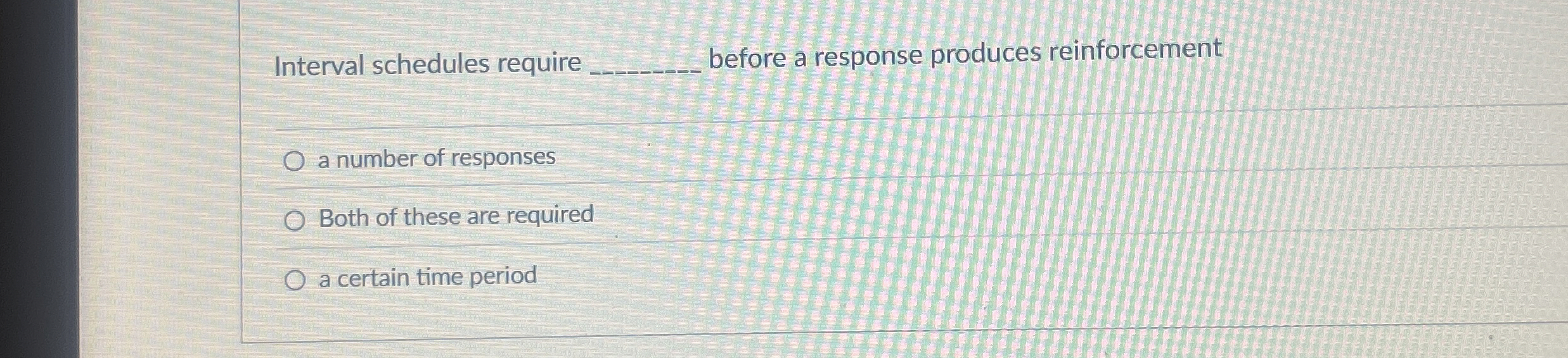 Solved Interval schedules require ﻿before a response | Chegg.com