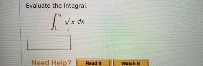 Solved Evaluate the integral. 9 √x dx Need Help? Read It | Chegg.com