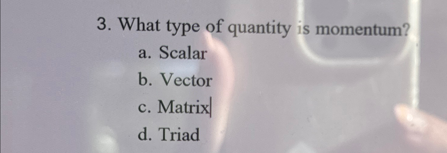 Solved What type of quantity is momentum?a. ﻿Scalarb. | Chegg.com