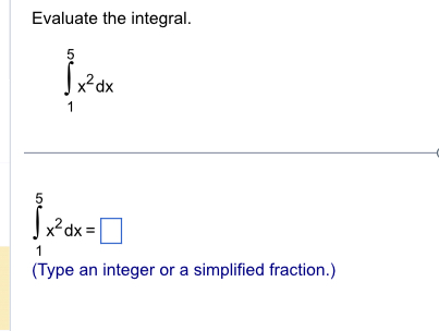 Solved Evaluate the integral.∫15x2dx∫15x2dx=(Type an integer | Chegg.com