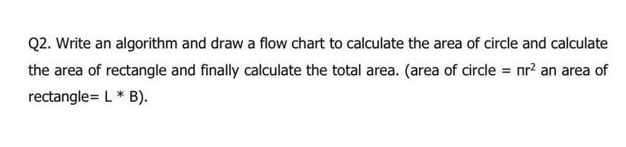 Solved Q2. Write an algorithm and draw a flow chart to | Chegg.com