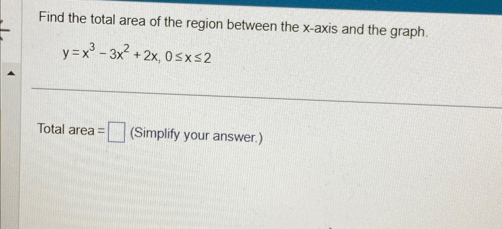 Solved Find the total area of the region between the x-axis | Chegg.com