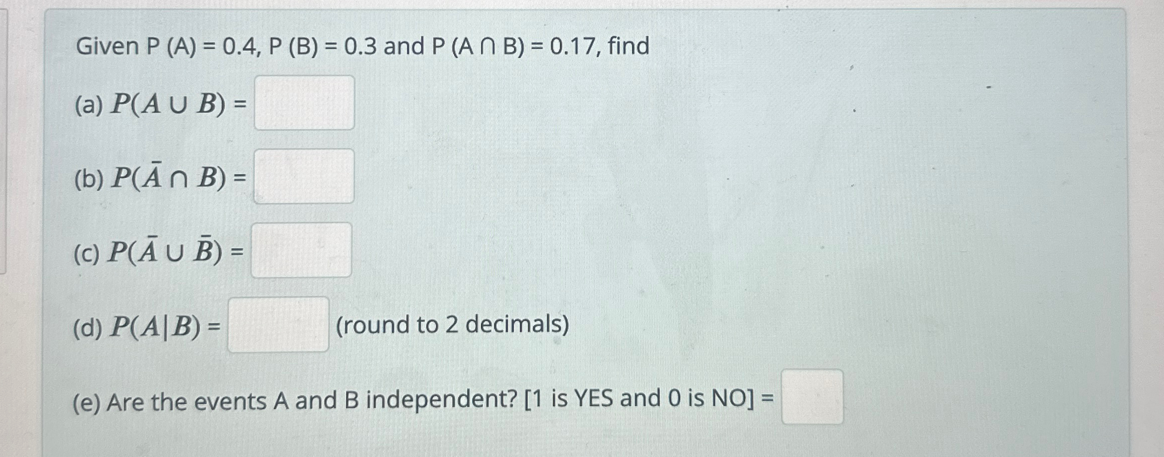 Solved Given P(A)=0.4,P(B)=0.3 ﻿and P(A∩B)=0.17, | Chegg.com